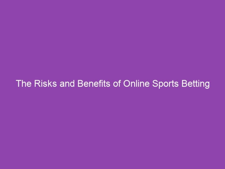 The Risks and Benefits of Online Sports Betting - LucianoCycles